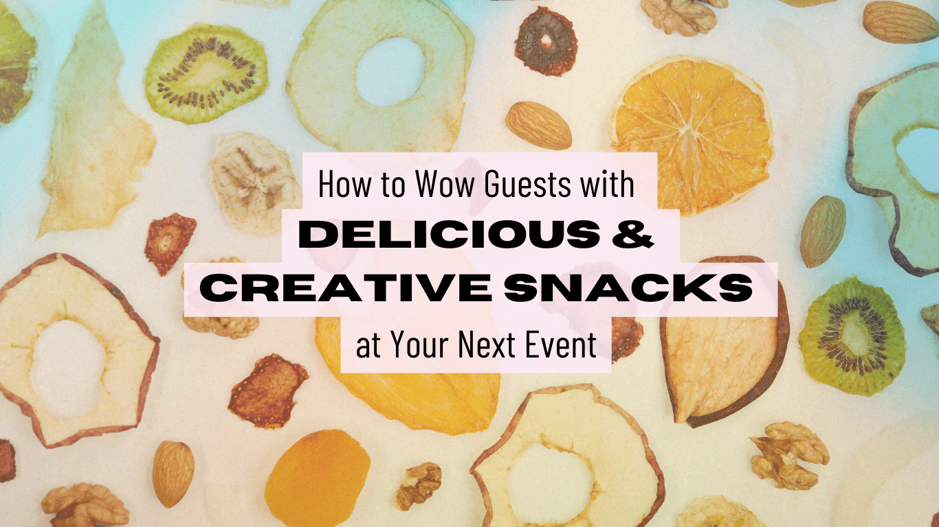How to Wow Guests with Delicious & Creative Snacks at Your Event ...