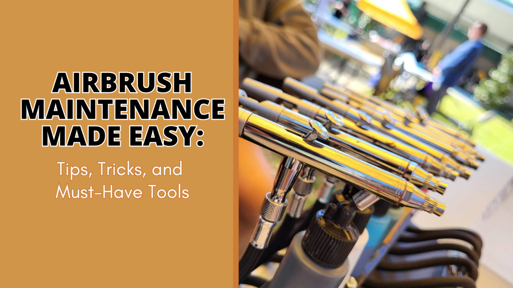 Airbrush Maintenance Made Easy: Tips, Tricks, and Must-Have Tools - Airbrush Events | Custom ...